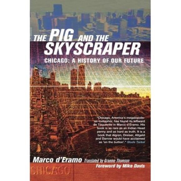 Marco D'Eramo | Other | The Pig And The Skyscraper Chicago A History Of ...